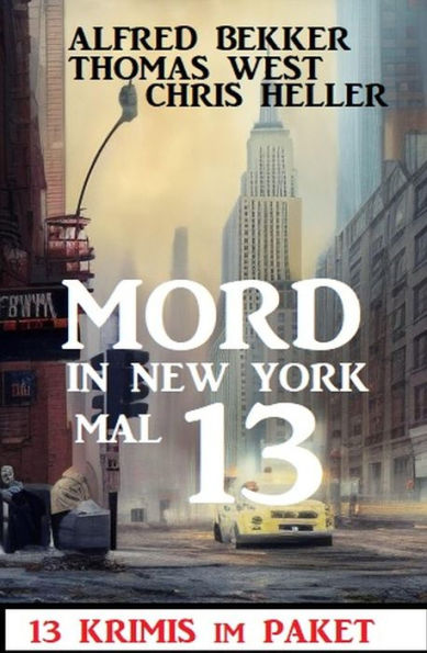 Mord in New York mal 13: 13 Krimis im Paket by Alfred Bekker, Chris Heller, Thomas West | eBook ...