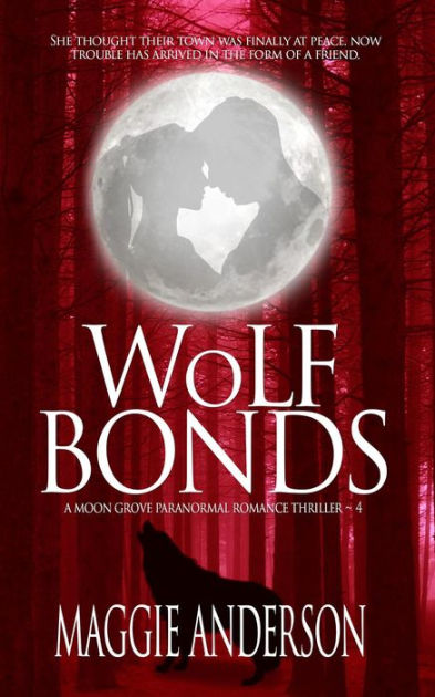 Wolf Bonds (Moon Grove Paranormal Romance Thriller Series, #4) by Maggie Anderson | eBook ...