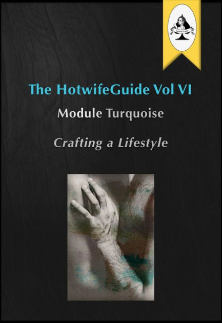 The HotwifeGuide Vol VI Module Turquoise Crafting a Lifestyle by the HotwifeGuide | eBook ...