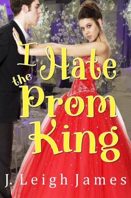 I Hate The Prom King I Hate Prom 1 By J Leigh James Ebook Barnes And Noble®