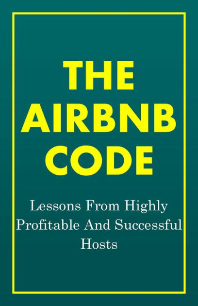 The Airbnb Code: Lessons From Highly Profitable And Successful Hosts by Franc | eBook | Barnes ...