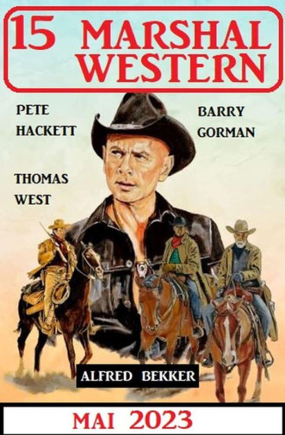 15 Marshal Western Mai 2023 by Alfred Bekker, Pete Hackett, Barry Gorman, Thomas West | eBook ...
