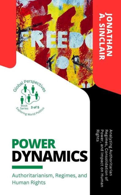 Power Dynamics: Authoritarianism, Regimes, and Human Rights: Analyzing ...