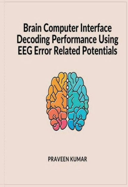 Brain Computer Interface Decoding Performance Using Eeg Error Related Potentials By Praveen 1442