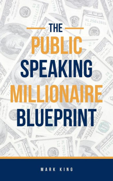 The Public Speaking Millionaire Blueprint by Mark King | eBook | Barnes & Noble®