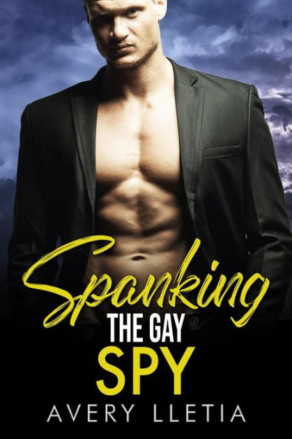 Spanking The Gay Spy By Avery Lletia Ebook Barnes And Noble®