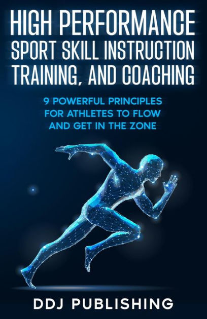 High Performance Sport Skill Instruction, Training, and Coaching. 9 ...
