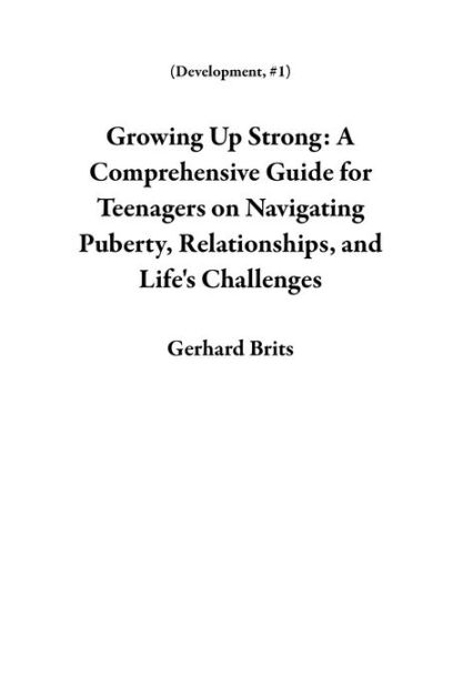 Growing Up Strong: A Comprehensive Guide for Teenagers on Navigating ...