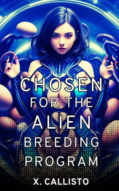 Chosen For The Alien Breeding Program By X Callisto Ebook Barnes
