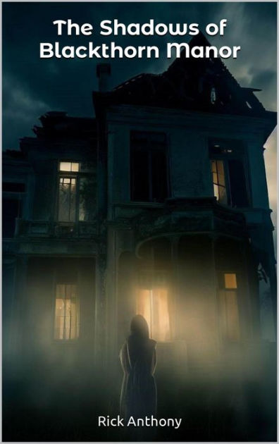 The Shadows of Blackthorn Manor by Rick Anthony | eBook | Barnes & Noble®