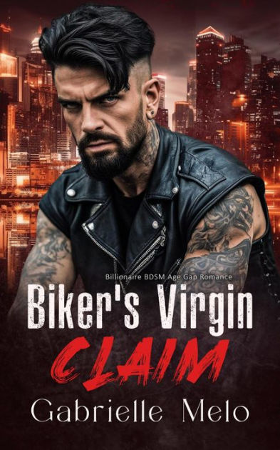 Biker's Virgin Claim - Billionaire BDSM Age Gap Romance by Gabrielle Melo | eBook | Barnes & Noble®