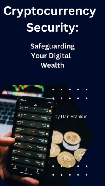 Cryptocurrency Security: Safeguarding Your Digital Wealth by Dan Franklin | eBook | Barnes & Noble®