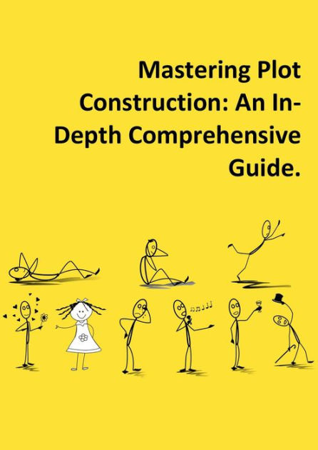 Mastering Plot Construction: An In-Depth Comprehensive Guide. by Kasha's Pen | eBook | Barnes ...