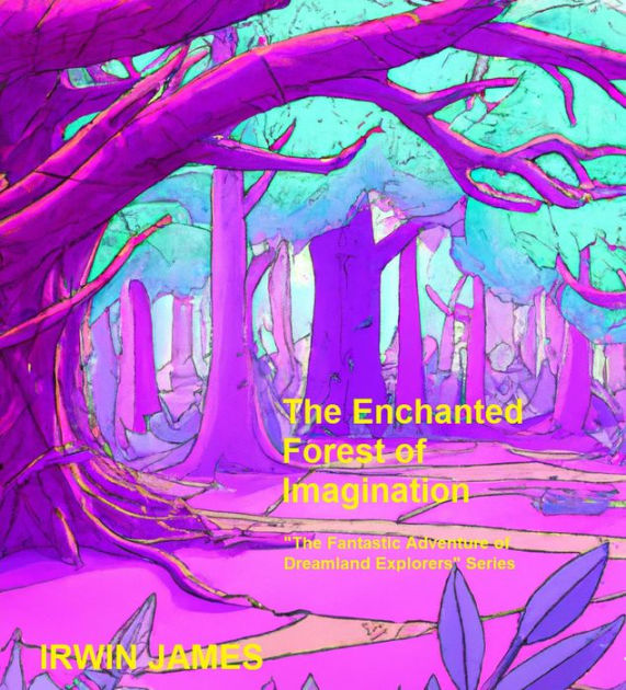 The Enchanted Forest of Imagination (The Fantastic Adventures of ...