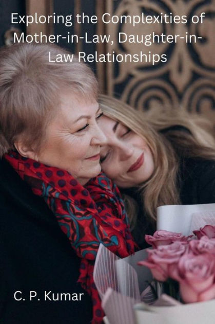 Exploring The Complexities Of Mother In Law Daughter In Law