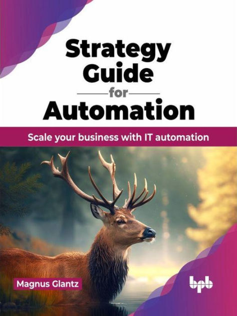 Strategy Guide for Automation: Scale Your Business with IT Automation by Magnus Glantz | eBook ...