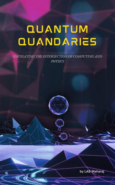 Quantum Quandaries by Lab Maharaj | eBook | Barnes & Noble®