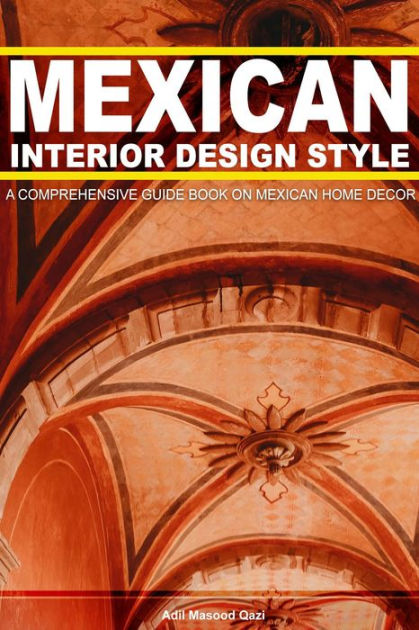 Mexican Interior Design Style: A Comprehensive Guide On Mexican Home ... Mexican Interior Design Style: A Comprehensive Guide On Mexican Home ...
