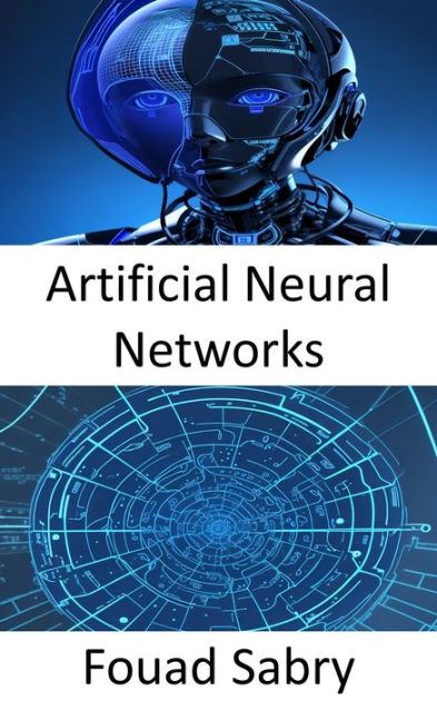 Artificial Neural Networks Fundamentals And Applications For Decoding The Mysteries Of Neural