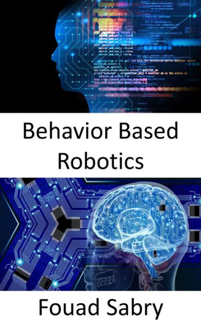 Behavior Based Robotics: Fundamentals and Applications by Fouad Sabry | eBook | Barnes & Noble®