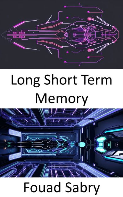 Long Short Term Memory: Fundamentals and Applications for Sequence Prediction by Fouad Sabry ...