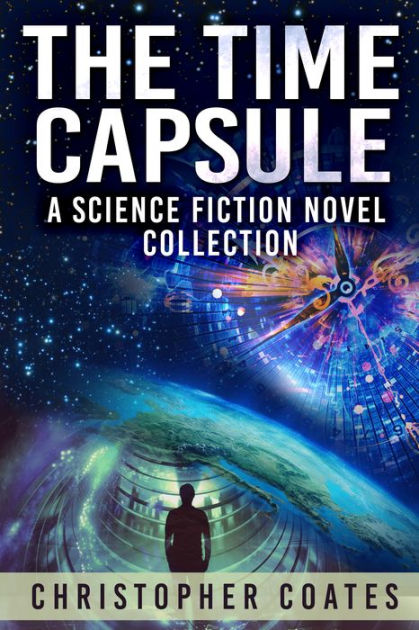 The Time Capsule: A Science Fiction Novel Collection by Christopher ...