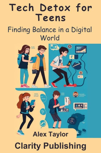 Tech Detox for Teens: Finding Balance in a Digital World by Alex Taylor | eBook | Barnes & Noble®