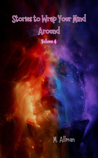 Stories to Wrap Your Mind around: Volume 4 by M Allman | eBook | Barnes ...