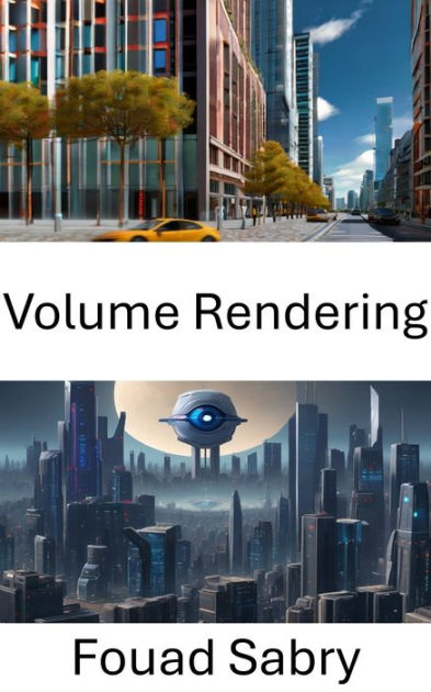 Volume Rendering: Exploring Visual Realism in Computer Vision by Fouad Sabry | eBook | Barnes ...