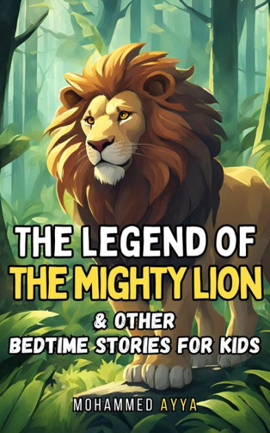 The Legend of the Mighty Lion: & Other Bedtime Stories For Kids by Mohammed Ayya | eBook ...