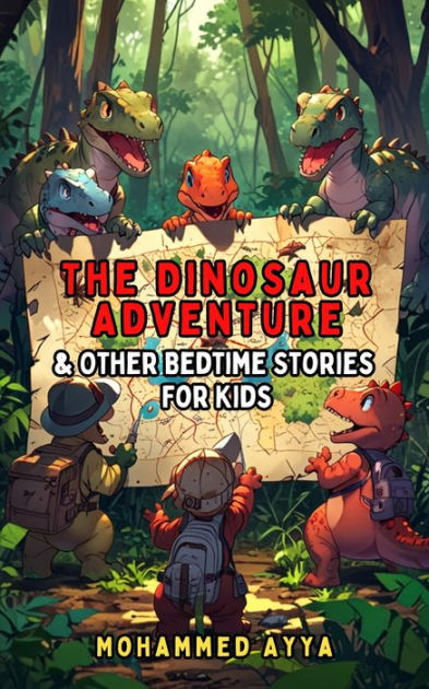 The Dinosaur Adventure: & Other Bedtime Stories For Kids by Mohammed Ayya | eBook | Barnes & Noble®