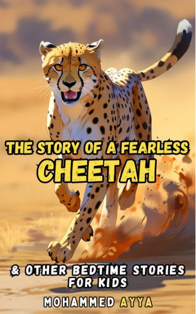 The Story of a Fearless Cheetah: & Other Bedtime Stories For Kids by Mohammed Ayya | eBook ...