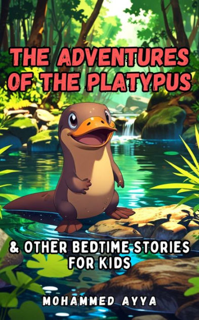 The Adventures of the Platypus: & Other Bedtime Stories For Kids by Mohammed Ayya | eBook ...