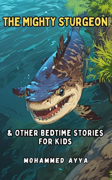 The Mighty Sturgeon: & Other Bedtime Stories For Kids by Mohammed Ayya | eBook | Barnes & Noble®