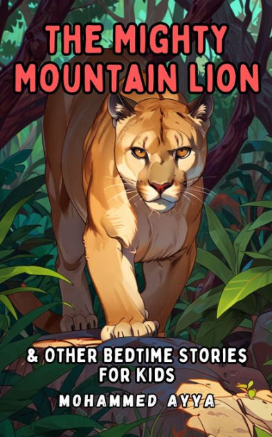 The Mighty Mountain Lion: & Other Bedtime Stories For Kids by Mohammed Ayya | eBook | Barnes ...
