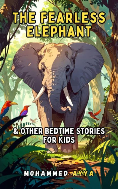 The Fearless Elephant: & Other Bedtime Stories For Kids by Mohammed Ayya | eBook | Barnes & Noble®