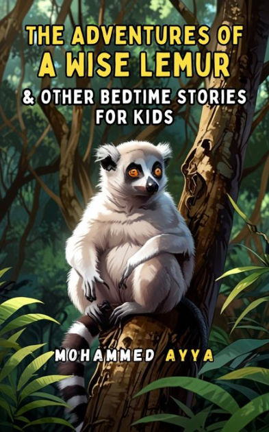 The Adventures of a Wise Lemur: & Other Bedtime Stories For Kids by Mohammed Ayya | eBook ...