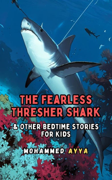 The Fearless Thresher Shark: & Other Bedtime Stories For Kids by Mohammed Ayya | eBook | Barnes ...