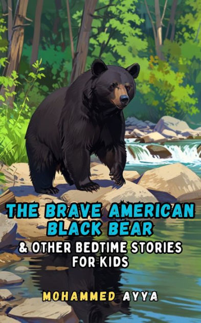 The Brave American Black Bear: & Other Bedtime Stories For Kids by Mohammed Ayya | eBook ...