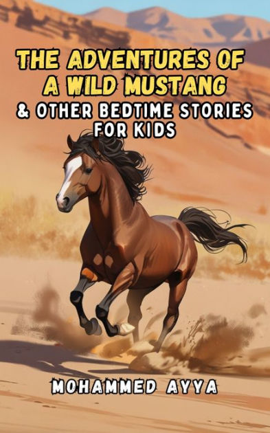 The Adventures of a Wild Mustang: & Other Bedtime Stories For Kids by Mohammed Ayya | eBook ...