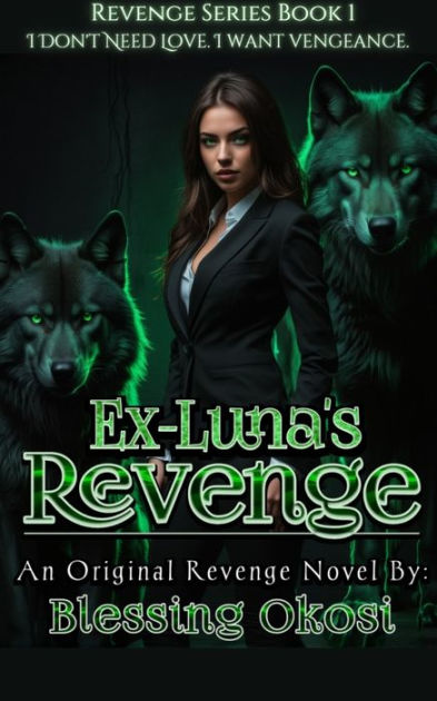 Ex-Luna's Revenge: I don't need Love I need Rengeance by Blessing Okosi | eBook | Barnes & Noble®