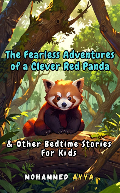 The Fearless Adventures of a Clever Red Panda: & Other Bedtime Stories For Kids by Mohammed Ayya ...