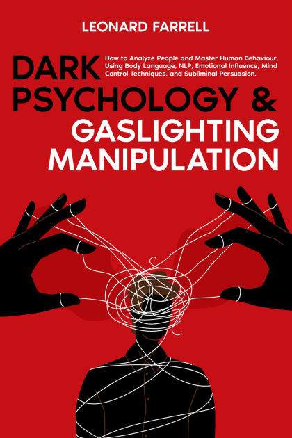 Dark Psychology & Gaslighting Manipulation: How to Analyze People and Master Human Behaviour ...