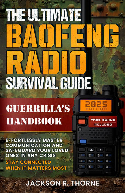 The Ultimate Baofeng Radio Survival Guide: A Complete Guerrilla's Handbook to Effortlessly ...