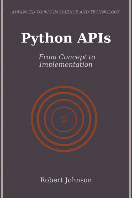 Python APIs: From Concept to Implementation by Robert Johnson | eBook | Barnes & Noble®