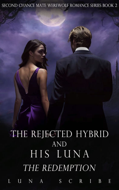 The Rejected Hybrid and His Luna: The Redemption by Luna Scribe | eBook | Barnes & Noble®