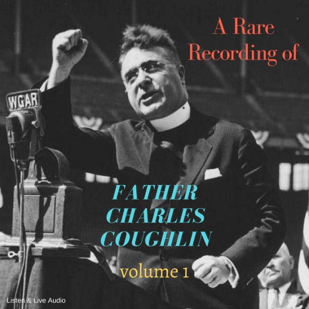 A Rare Recording of Father Charles Coughlin - Vol. 1 by Father Charles ...
