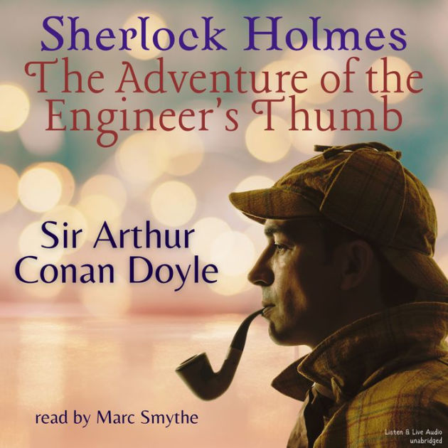 Sherlock Holmes: The Adventure of the Engineer's Thumb by Arthur Conan ...