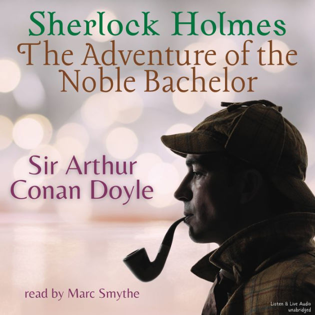 Sherlock Holmes: The Adventure of the Noble Bachelor by Arthur Conan ...