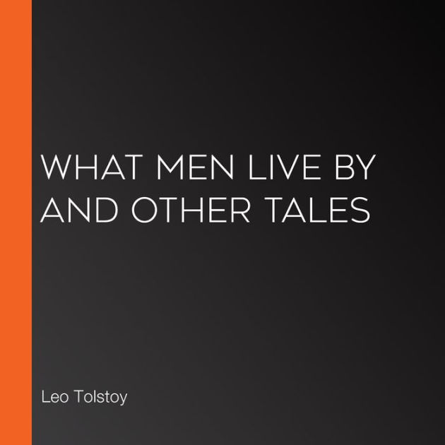 What Men Live By and Other Tales (Esprios Classics) by Leo Tolstoy ...